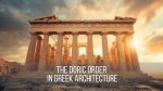 The Doric Order: Simplicity, and Strength in Greek Architecture - 600 BCE